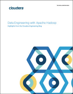 Data Engineering with Apache Hadoop: Highlights from the Cloudera Engineering Blog | TDWI